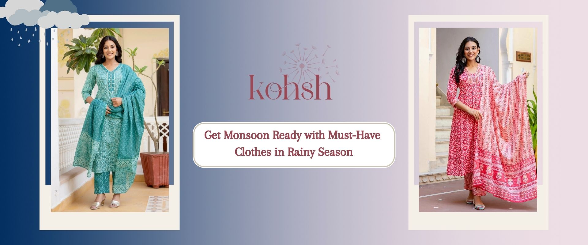 Get Monsoon Ready with our Clothes in Rainy Season | Kohsh